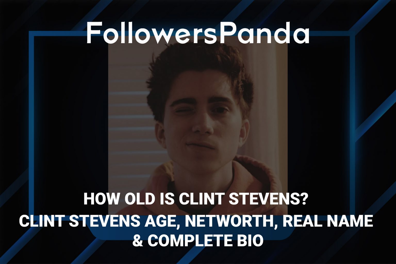 Everything about Clint Stevens age, Bio, net worth & income